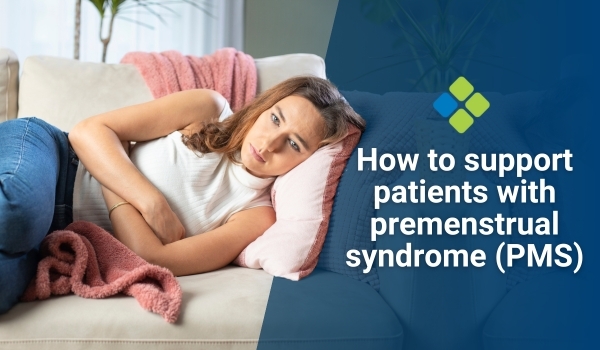 How to support patients experiencing premenstrual syndrome